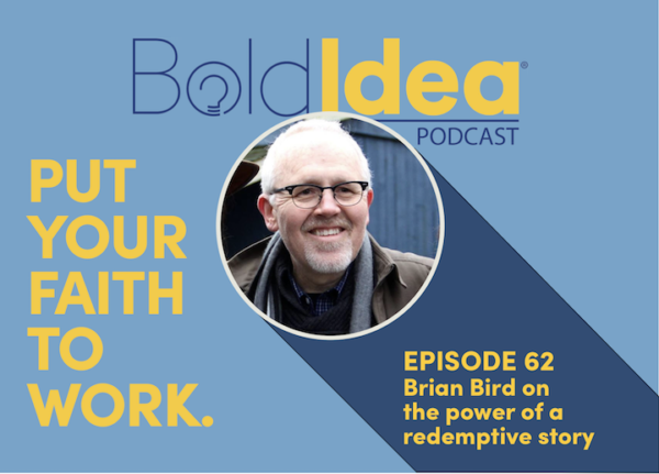 062 Brian Bird on the power of a redemptive story - BoldIdea Podcast