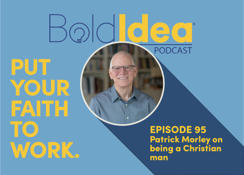 095 Patrick Morley on being a Christian man – BoldIdea Podcast